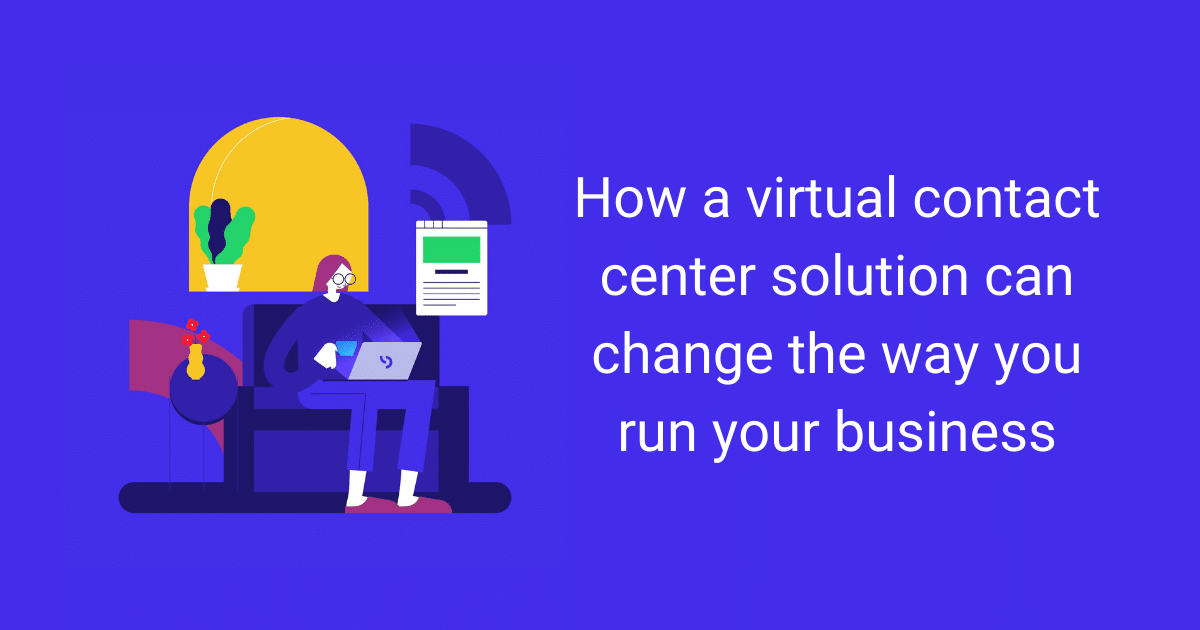 How a virtual contact center solution can transform your business